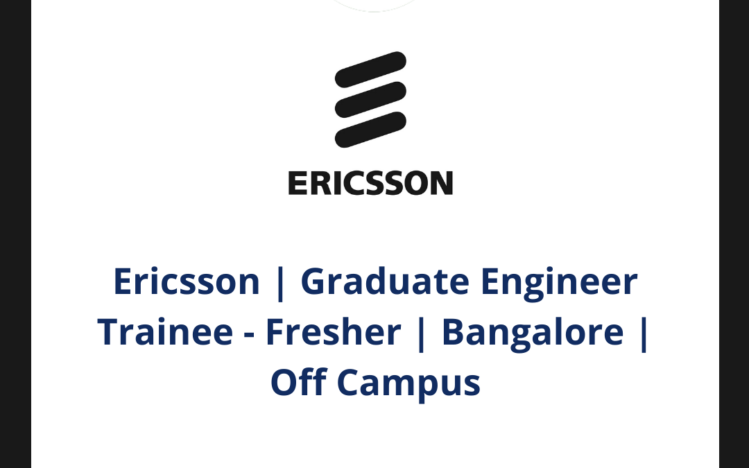 Ericsson | Graduate Engineer Trainee - Fresher | Bangalore | Off Campus ...