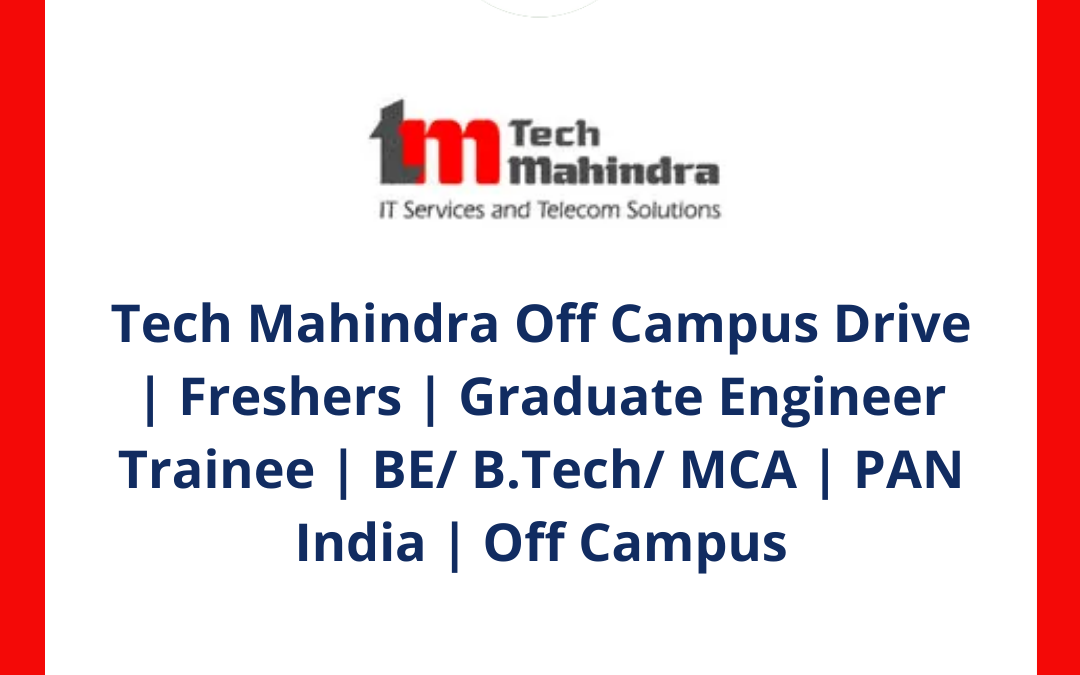Tech Mahindra Off Campus Drive | Freshers | Graduate Engineer Trainee | BE/ B.Tech/ MCA | PAN ...