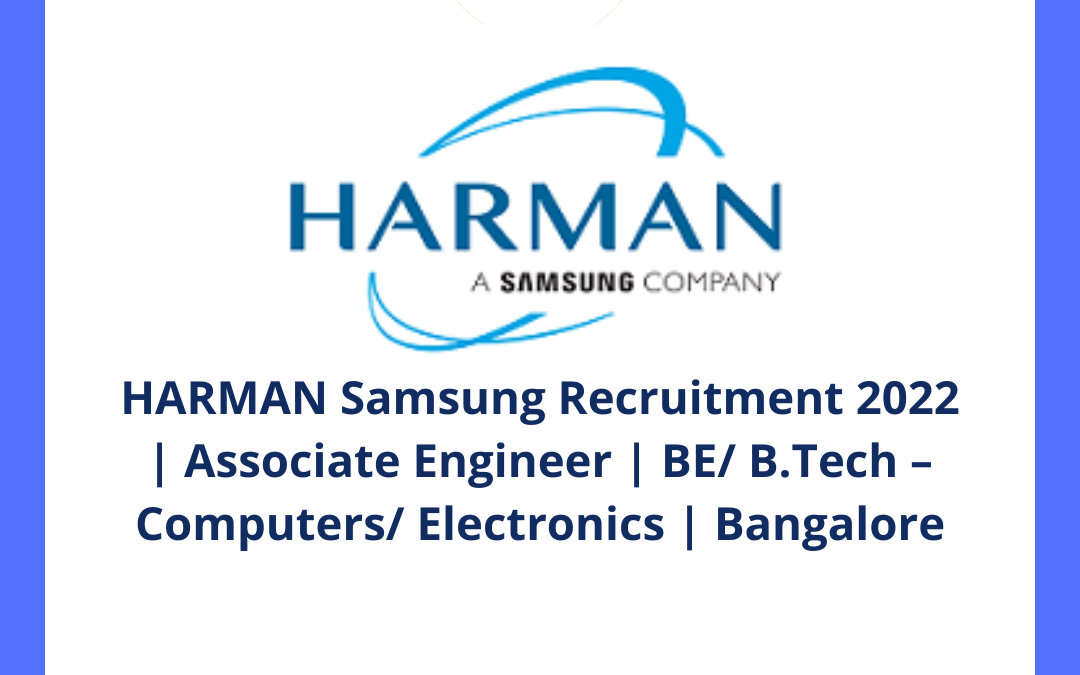 HARMAN Samsung Recruitment 2022 | Associate Engineer | BE/ B.Tech – Computers/ Electronics ...
