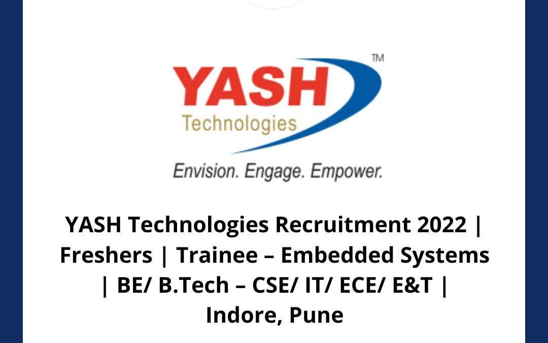 YASH Technologies Recruitment 2022 | Freshers | Trainee – Embedded Systems | BE/ B.Tech – CSE ...