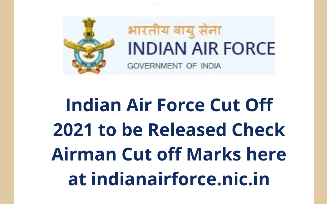 Indian Air Force Cut Off 2021 to be Released Check Airman Cut off Marks ...