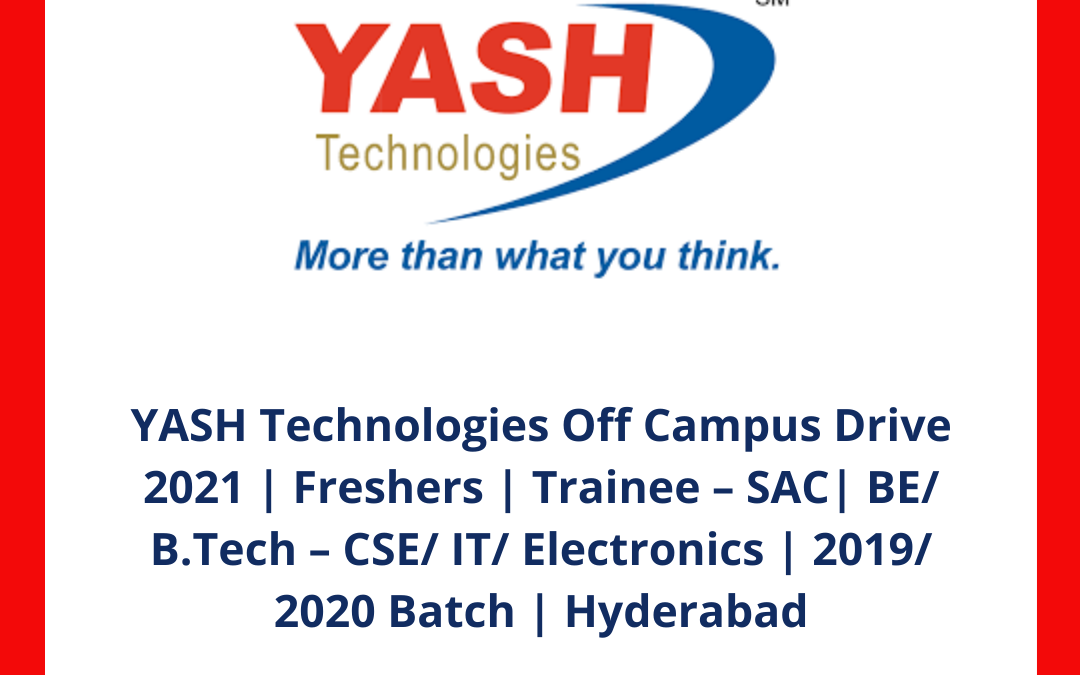 YASH Technologies Off Campus Drive 2021 | Freshers | Trainee â€“ SAC| BE/ B.Tech - CSE/ IT ...