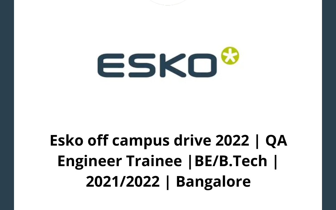 Esko off campus drive 2022 | QA Engineer Trainee | BE/B.Tech | 2021/2022 | Bangalore ...