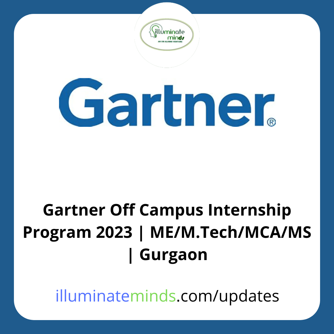Gartner Off Campus Internship Program 2023 | ME/M.Tech/MCA/MS | Gurgaon - Illuminate Minds