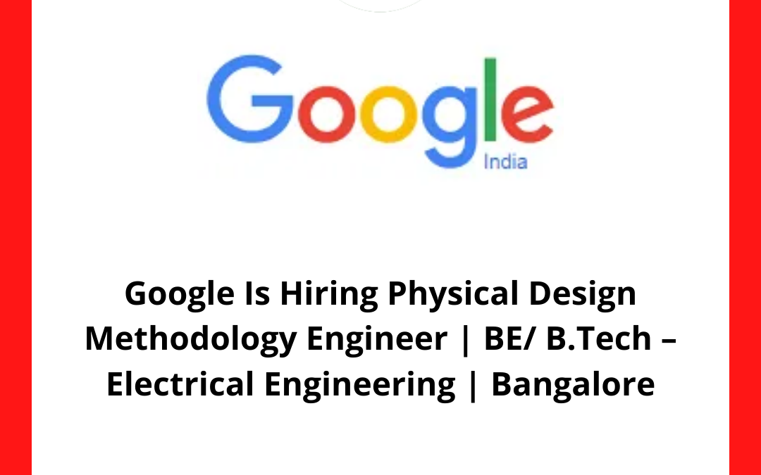 Google Is Hiring Physical Design Methodology Engineer | BE/ B.Tech ...