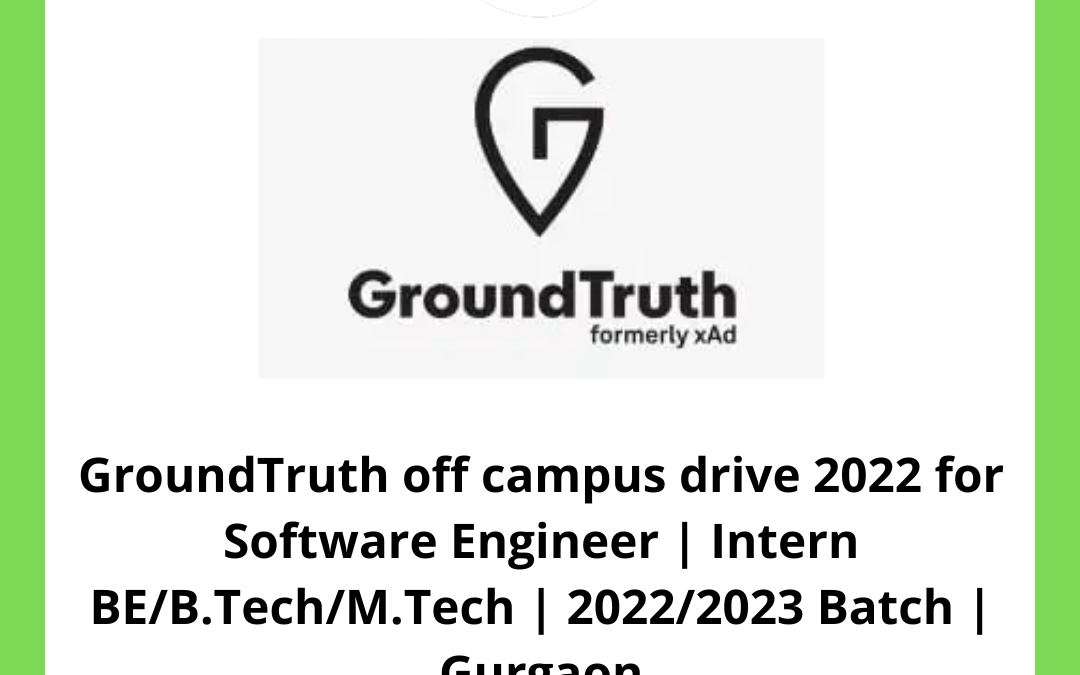 GroundTruth off campus drive 2022 for Software Engineer | Intern BE/B.Tech/M.Tech | 2022/2023 ...
