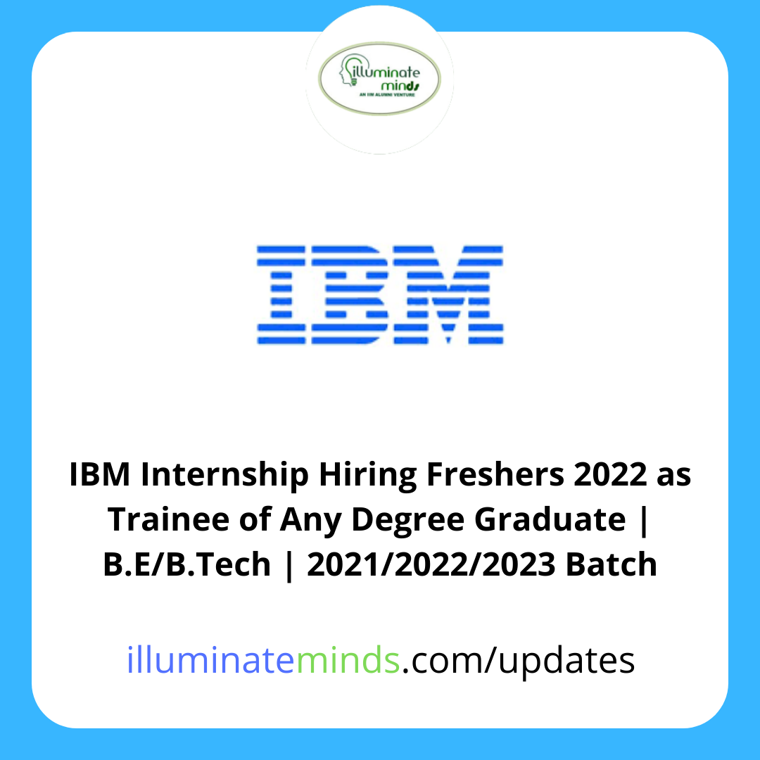 IBM Internship Hiring Freshers 2022 as Trainee of Any Degree Graduate | B.E/B.Tech | 2021/2022 ...