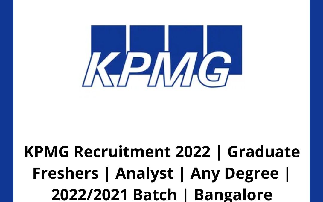 KPMG Recruitment 2022 | Graduate Freshers | Analyst | Any Degree | 2022/2021 Batch | Bangalore ...