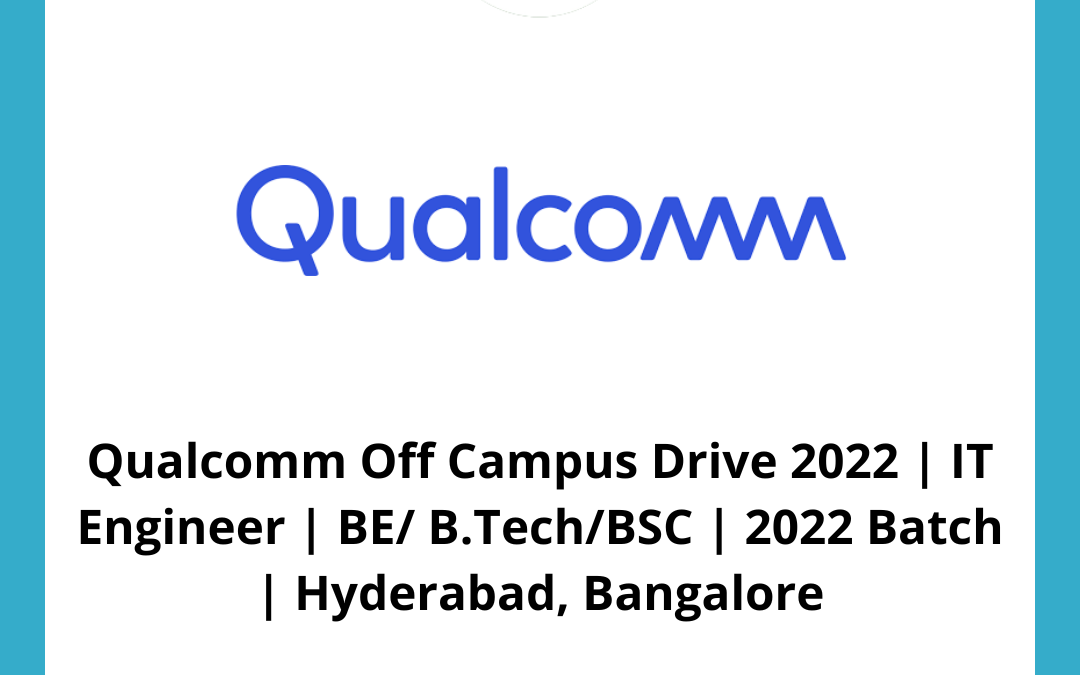Qualcomm Off Campus Drive 2022 | IT Engineer | BE/ B.Tech/BSC | 2022 Batch | Hyderabad ...